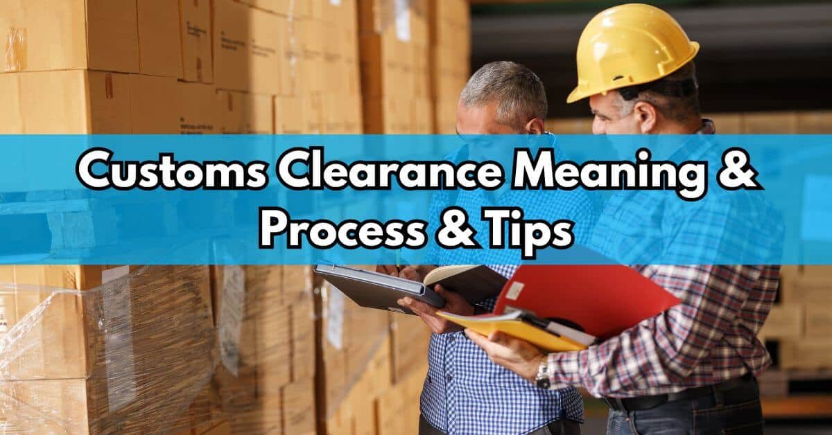 Customs Clearance Meaning & Process & Tips